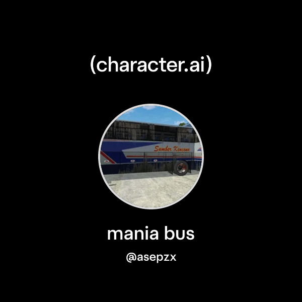 Chat with mania bus | character.ai | Personalized AI for every moment ...