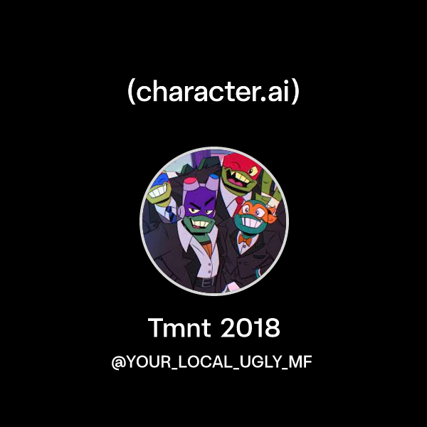 Chat with Tmnt 2018 | character.ai | AI Chat, Reimagined–Your Words ...