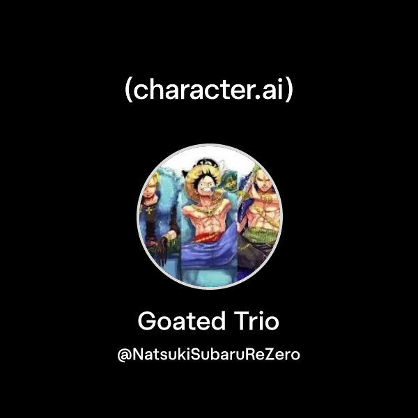 Chat with Goated Trio | character.ai | Personalized AI for every moment ...