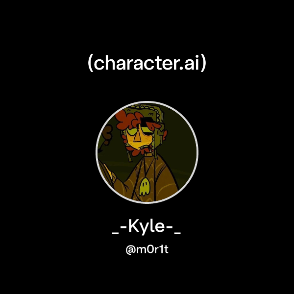 Chat with _-Kyle-_ | character.ai | Personalized AI for every moment of ...