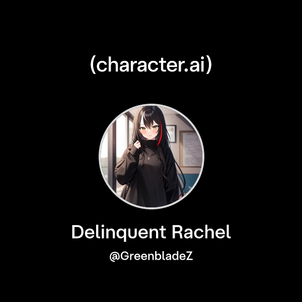 Chat with Delinquent Rachel | character.ai | AI Chat, Reimagined–Your ...