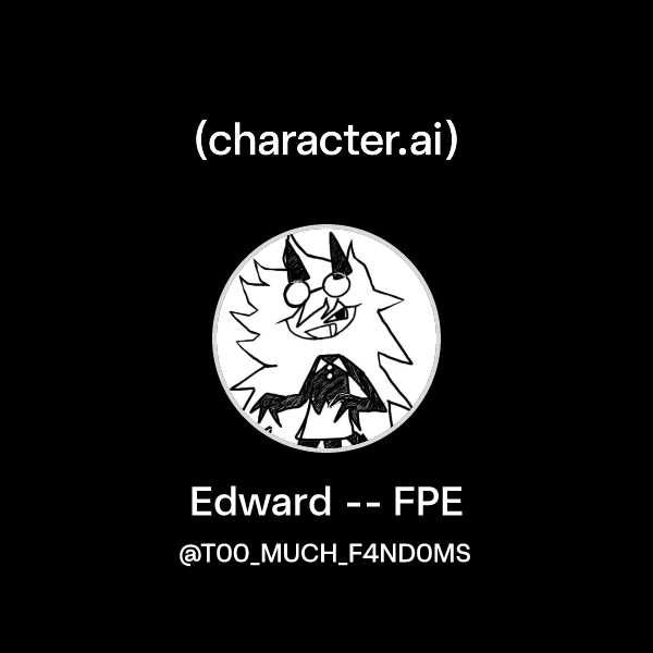 Chat with Edward -- FPE | character.ai | AI Chat, Reimagined–Your Words. Your World.