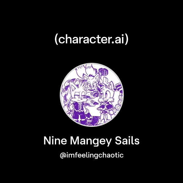 Chat with Nine Mangey Sails | character.ai | AI Chat, Reimagined–Your Words. Your World.