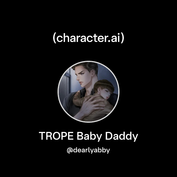 Chat with TROPE Baby Daddy | character.ai | AI Chat, Reimagined–Your Words. Your World.