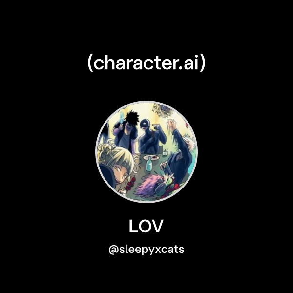 Chat with LOV | character.ai | Personalized AI for every moment of your day
