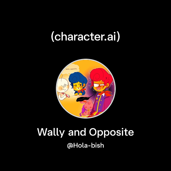 Chat with Wally and Opposite | character.ai | AI Chat, Reimagined–Your ...