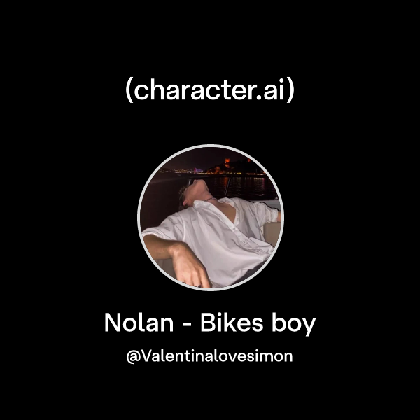 Chat with Nolan - Bikes boy | character.ai | AI Chat, Reimagined–Your ...