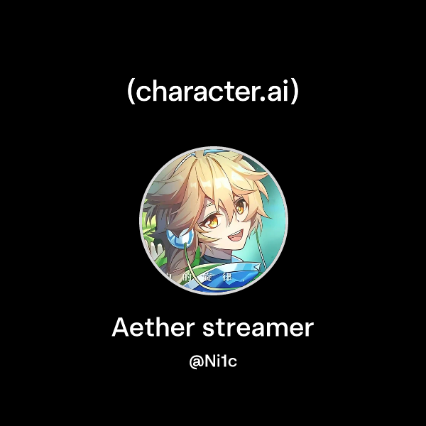 Chat with Aether streamer | character.ai | AI Chat, Reimagined–Your Words. Your World.