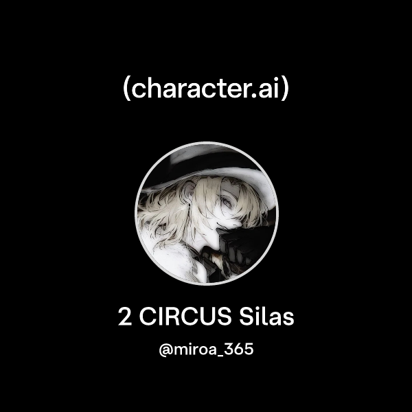 Chat with 2 CIRCUS Silas | character.ai | Personalized AI for every ...