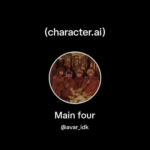 Chat with Main four | character.ai | Personalized AI for every moment ...