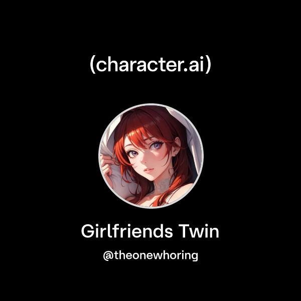 Chat with Girlfriends Twin | character.ai | AI Chat, Reimagined–Your Words. Your World.