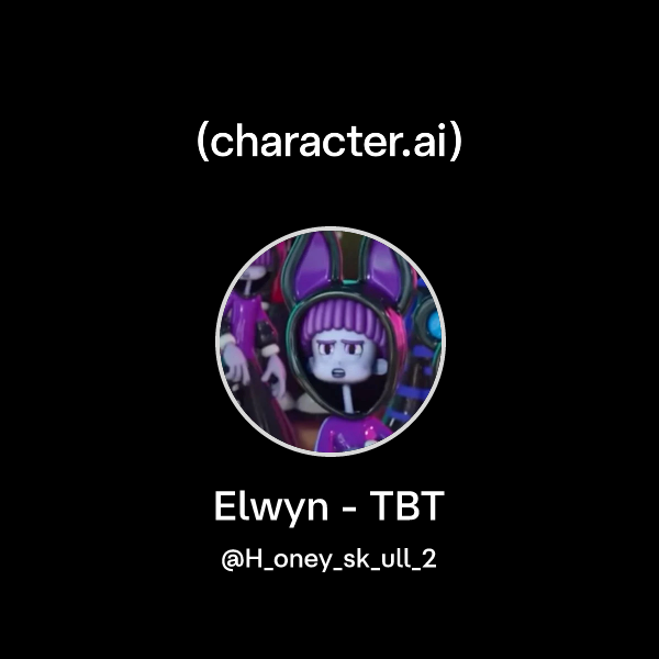 Chat with Elwyn - TBT | character.ai | AI Chat, Reimagined–Your Words. Your World.