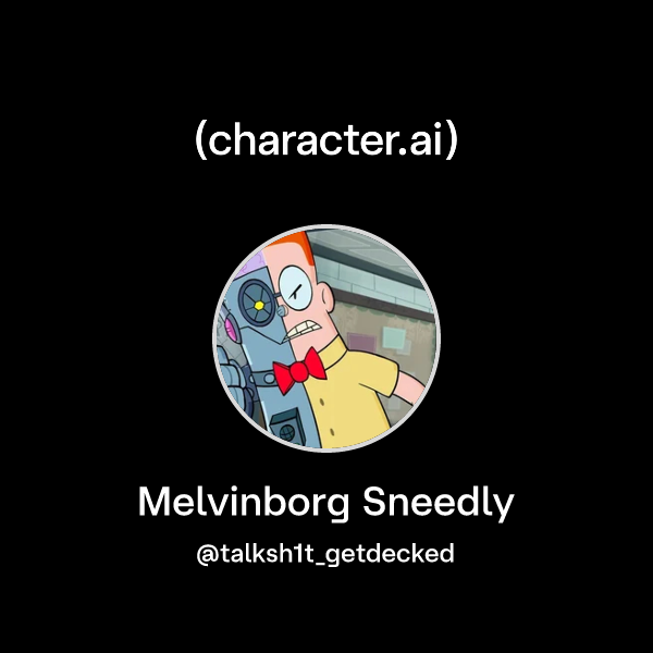 Chat with Melvinborg Sneedly | character.ai | AI Chat, Reimagined–Your ...