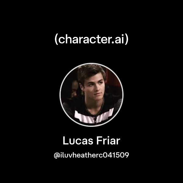 Chat with Lucas Friar | character.ai | AI Chat, Reimagined–Your Words ...