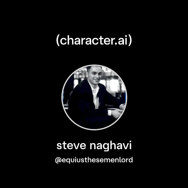 Chat with steve naghavi | character.ai | AI Chat, Reimagined–Your Words ...