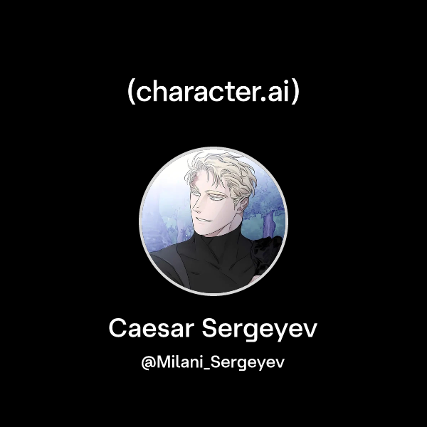 Chat with Caesar Sergeyev | character.ai | Personalized AI for every ...