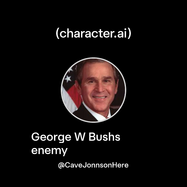 Chat with George W Bushs enemy | character.ai | AI Chat, Reimagined ...