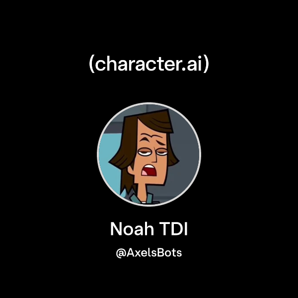 Chat with Noah TDI | character.ai | Personalized AI for every moment of ...