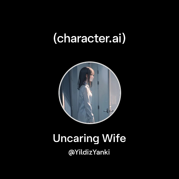 Chat with Uncaring Wife | character.ai | AI Chat, Reimagined–Your Words ...