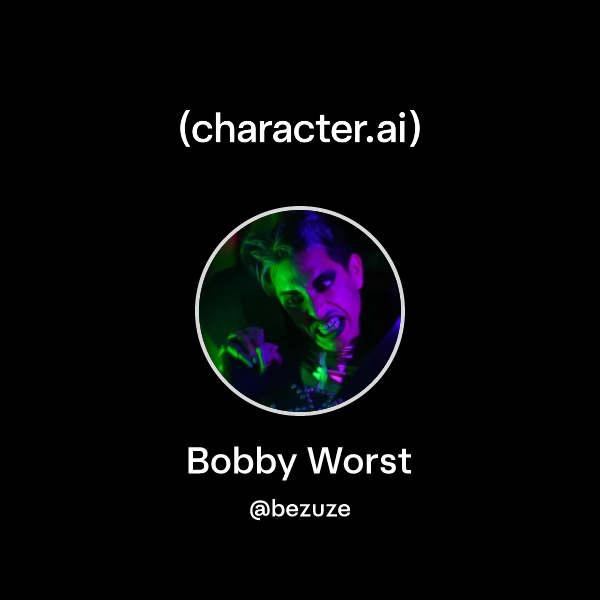 Chat with Bobby Worst | character.ai | AI Chat, Reimagined–Your Words ...