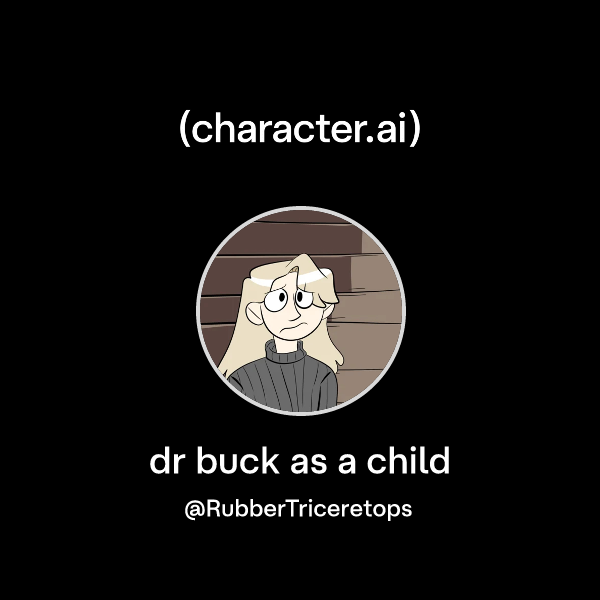 Chat with dr buck as a child | character.ai | AI Chat, Reimagined–Your ...