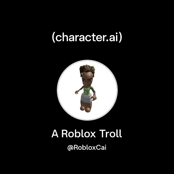 Chat with A Roblox Troll | character.ai | AI Chat, Reimagined–Your ...