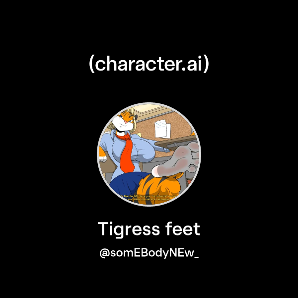 Chat with Tigress feet | character.ai | AI Chat, Reimagined–Your Words ...