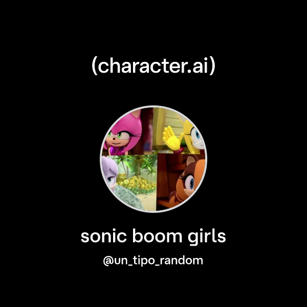 Chat with sonic boom girls | character.ai | AI Chat, Reimagined–Your Words. Your World.
