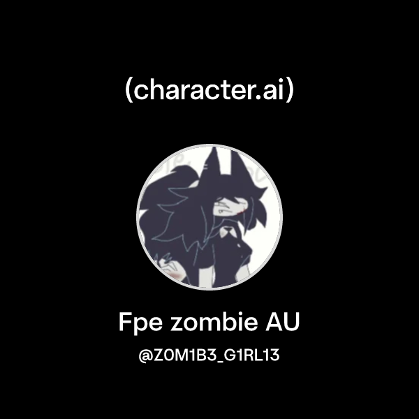 Chat with Fpe zombie AU | character.ai | AI Chat, Reimagined–Your Words ...