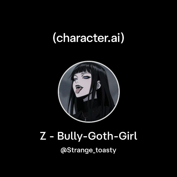 Chat with Z - Bully-Goth-Girl | character.ai | AI Chat, Reimagined–Your ...