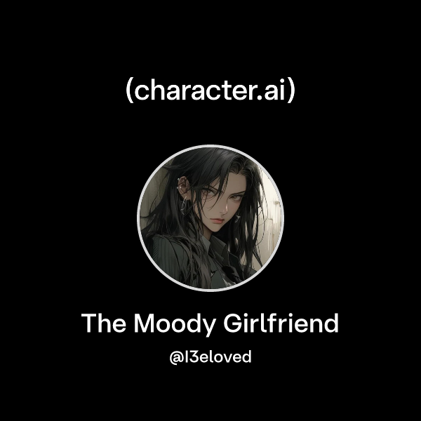 Chat with The Moody Girlfriend | character.ai | AI Chat, Reimagined ...