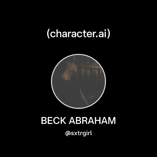 Chat with BECK ABRAHAM | character.ai | AI Chat, Reimagined–Your Words ...