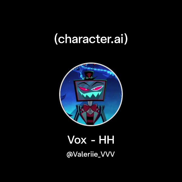 Chat with Vox - HH | character.ai | Personalized AI for every moment of ...
