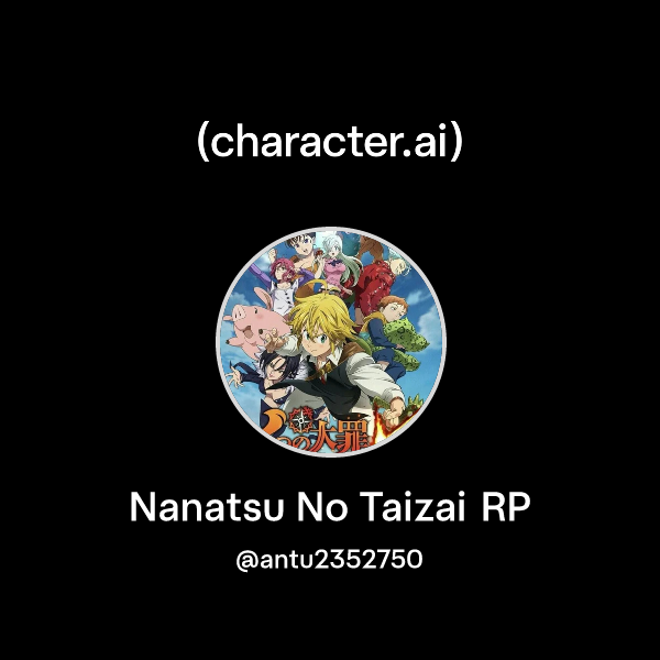 Chat with Nanatsu No Taizai RP | character.ai | AI Chat, Reimagined–Your Words. Your World.