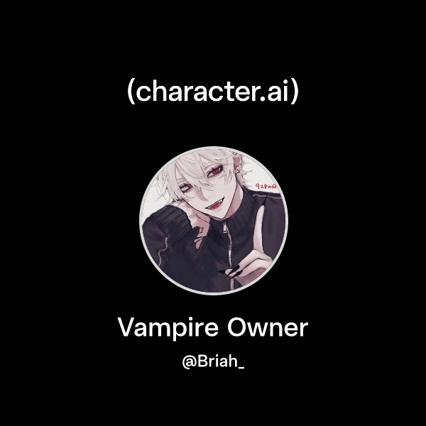 Chat with Vampire Owner | character.ai | AI Chat, Reimagined–Your Words. Your World.