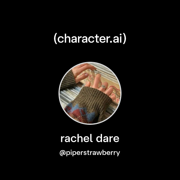 Chat with rachel dare | character.ai | AI Chat, Reimagined–Your Words ...