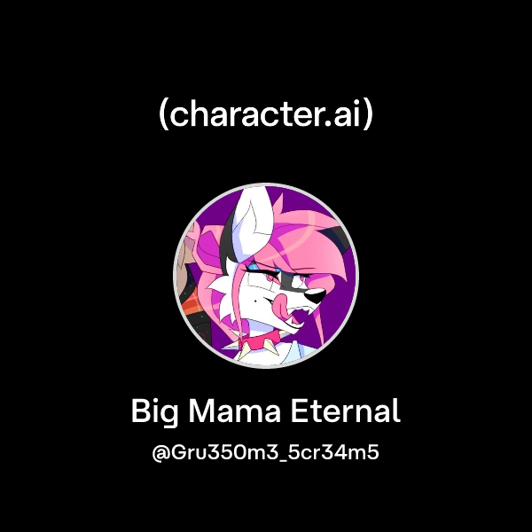 Chat with Big Mama Eternal | character.ai | Personalized AI for every ...