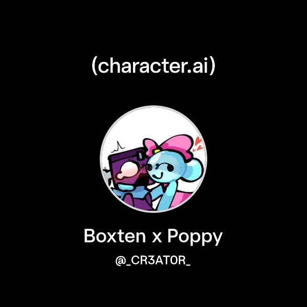 Chat with Boxten x Poppy | character.ai | AI Chat, Reimagined–Your ...