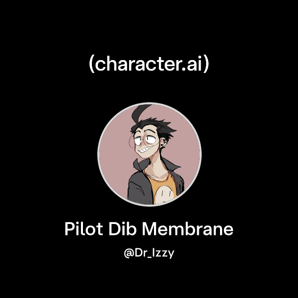 Chat with Pilot Dib Membrane | character.ai | AI Chat, Reimagined–Your ...