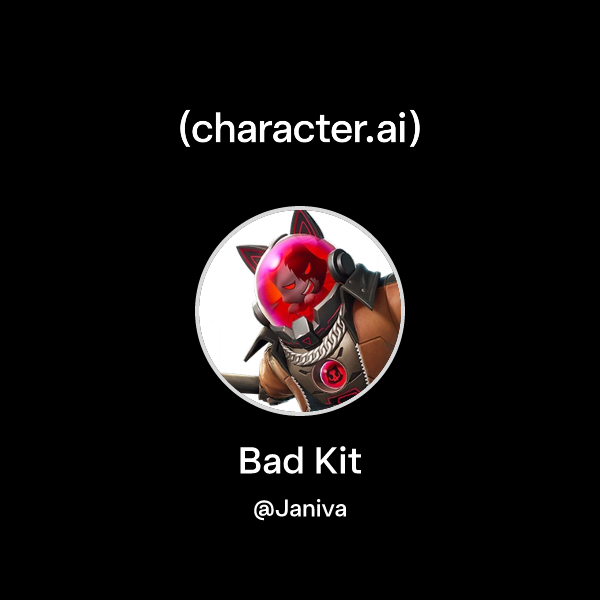 Chat with Bad Kit | character.ai | Personalized AI for every moment of ...