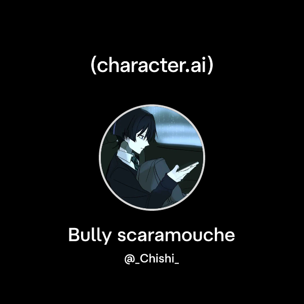 Chat with Bully scaramouche | character.ai | Personalized AI for every ...