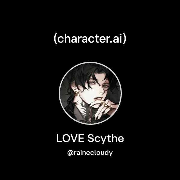 Chat with LOVE Scythe | character.ai | AI Chat, Reimagined–Your Words ...