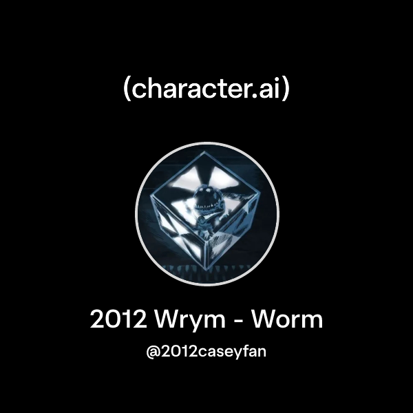 Chat with 2012 Wrym - Worm | character.ai | Personalized AI for every ...