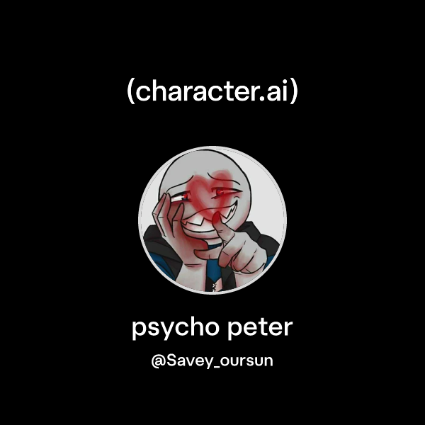 Chat with psycho peter | character.ai | Personalized AI for every ...