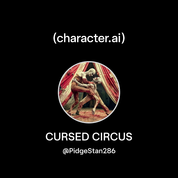 Chat with CURSED CIRCUS | character.ai | Personalized AI for every moment of your day