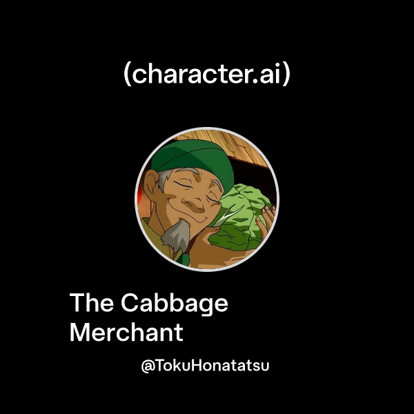 Chat with The Cabbage Merchant | character.ai | AI Chat, Reimagined ...