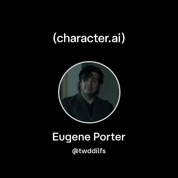 Chat with Eugene Porter | character.ai | AI Chat, Reimagined–Your Words. Your World.
