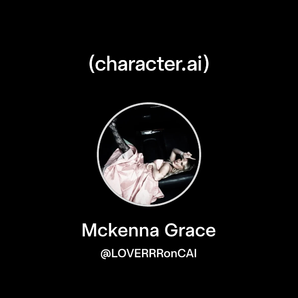 Chat with Mckenna Grace | character.ai | Personalized AI for every ...