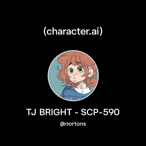 Chat with TJ BRIGHT - SCP-590 | character.ai | AI Chat, Reimagined–Your Words. Your World.