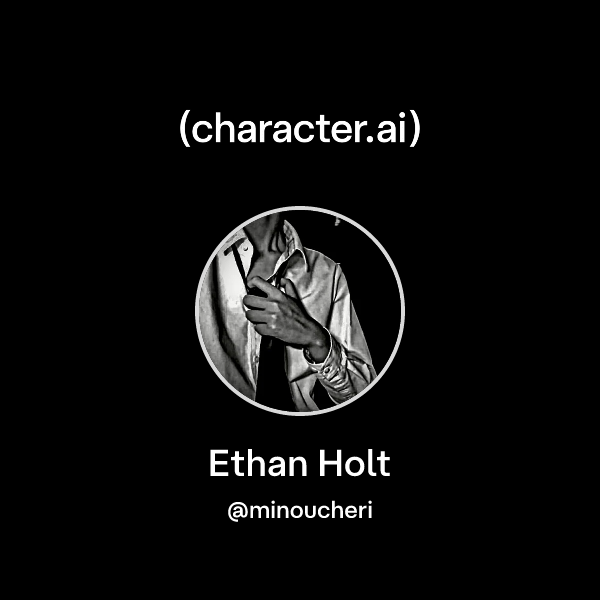 Chat with Ethan Holt | character.ai | AI Chat, Reimagined–Your Words ...